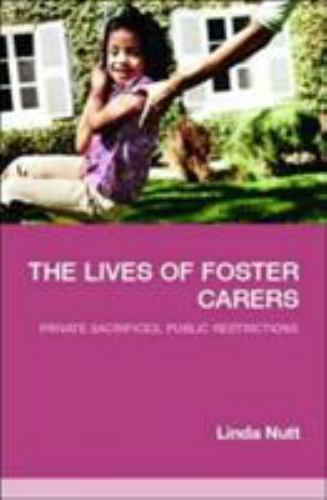 Lives of Foster Carers : Private Sacrifices, Public Restrictions by ...