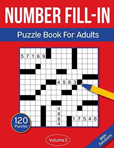 Number Fill In Puzzle Book For Adults: 120 Number Fill-In Puzzles With ...