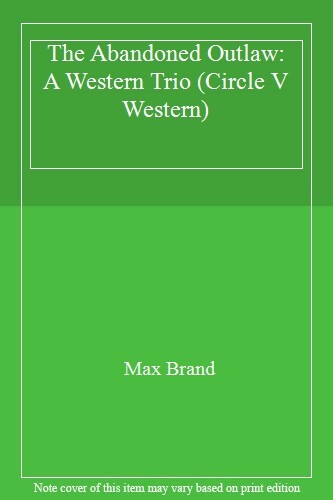 The Abandoned Outlaw: A Western Trio (Circle V Western) By Max B ...
