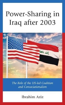 Ibrahim Muhammad Aziz Power-Sharing in Iraq after 2003 (Copertina ...