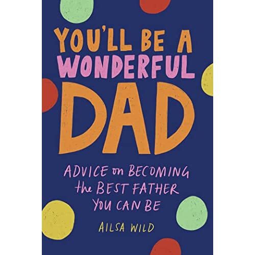You'll Be a Wonderful Dad: Advice on Becoming the Best - Hardback NEW ...