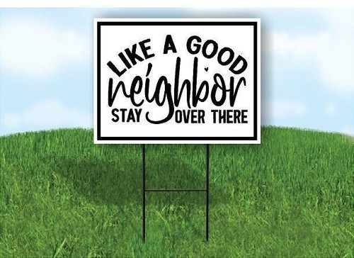 LIKE A GOOD NEIGHBOR STAY OVER THERE 18inx24in Yard Road Sign w/ Stand ...