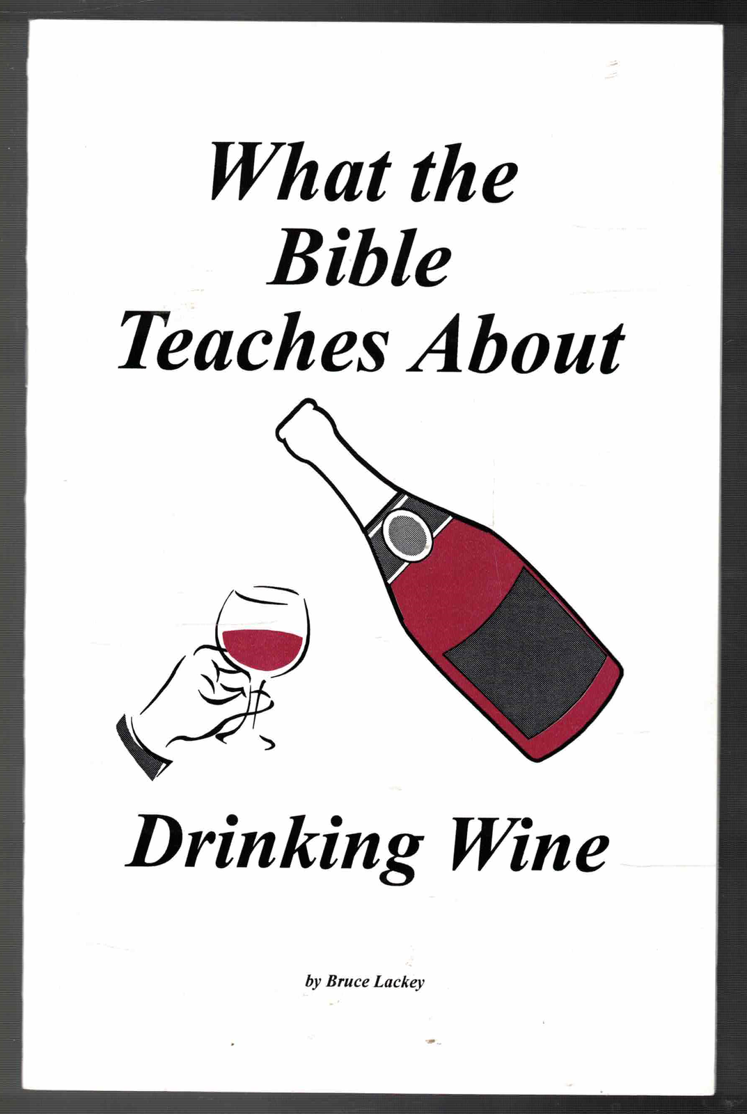 What the Bible Teaches About Drinking Wine by Bruce Lackey | eBay