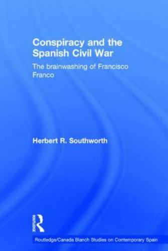 Conspiracy and the Spanish Civil War: The Brainwashing of Francisco ...