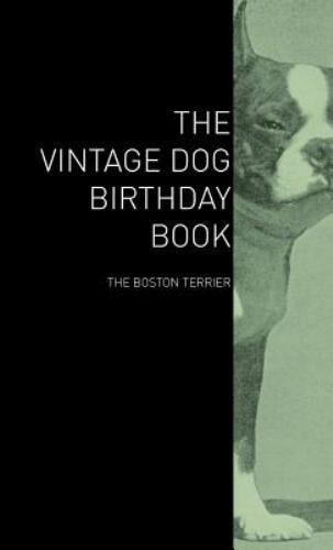 Vintage Dog Birthday Book - the Boston Terrier by Not Available (2011 ...