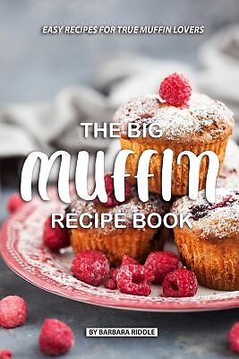 The Big Muffin Recipe Book Easy Recipes for True Muffin Lovers by ...