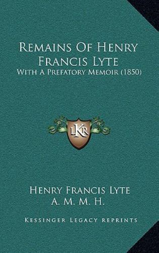 Remains of Henry Francis Lyte : With A Prefatory Memoir (1850) by Henry ...
