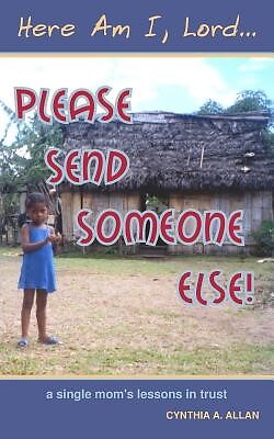 Here Am I Lord Please Send Someone Else! Single Mom's Less by Allan ...