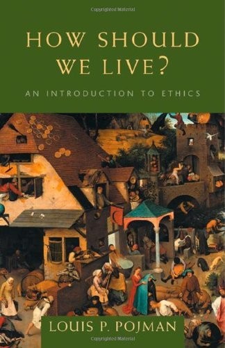 BY LOUIS P. POJMAN - HOW SHOULD WE LIVE: AN INTRODUCTION | eBay