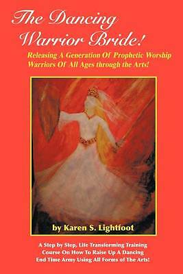 The Dancing Warrior Bride!: Releasing A Generation Of Prophetic Worship ...