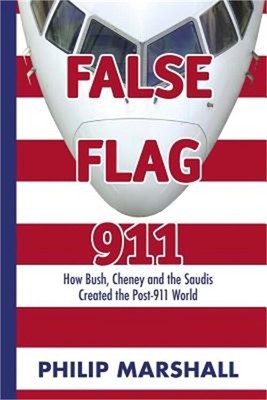 False Flag 911: How Bush, Cheney and the Saudis Created the Post-911 ...