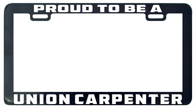 Proud to Be A Union Carpenter license plate frame holder tag | eBay