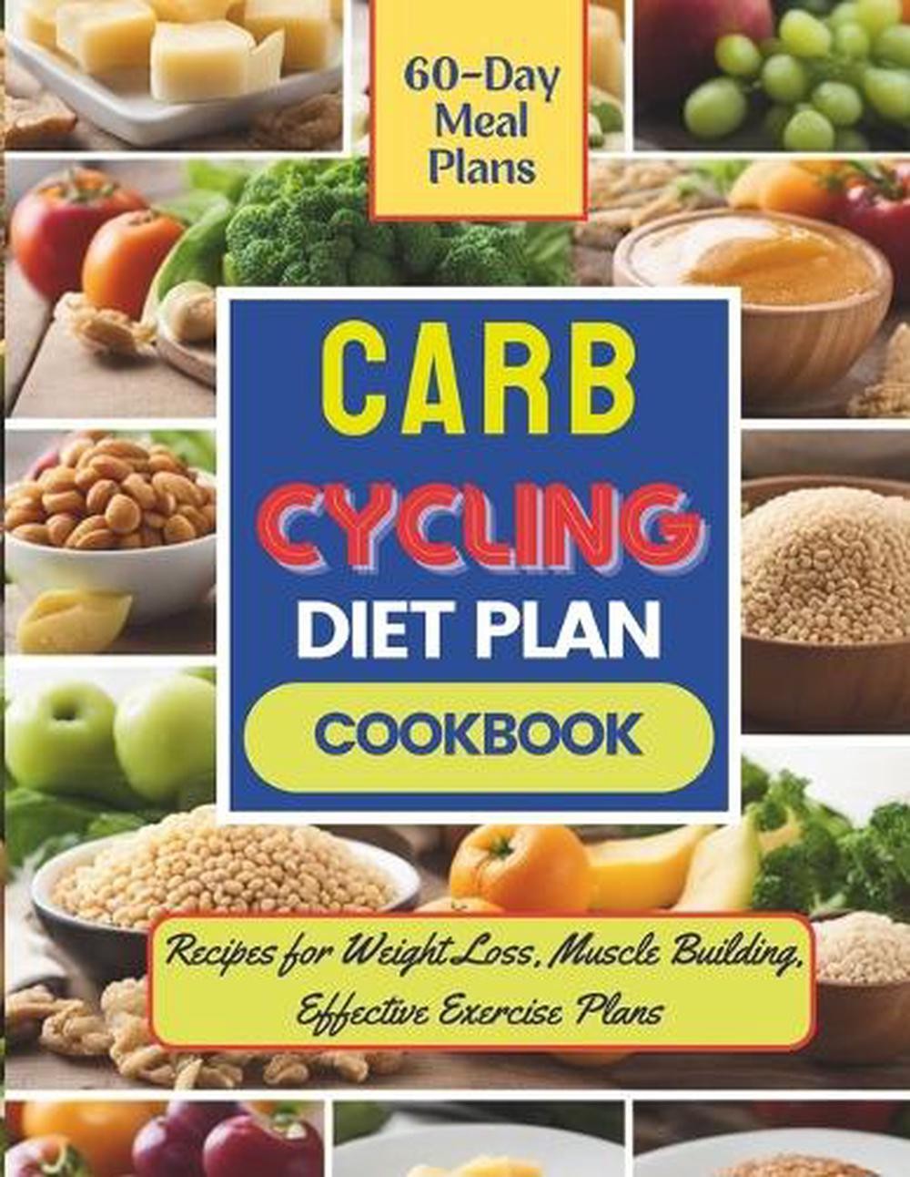 Carb Cycling Diet Plan & Cookbook: Recipes for Weight Loss, Muscle ...