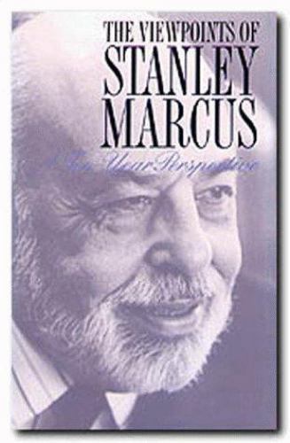 The Viewpoints of Stanley Marcus: A Ten-Year Perspective by Marcus ...