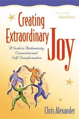 Creating Extraordinary Joy: A Guide to Authenticity, Connection and ...
