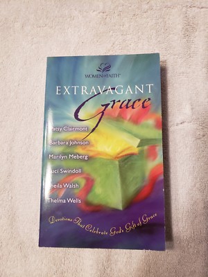 Extravagant Grace: Devotions That Celebrate God's Gift of Grace, Women ...