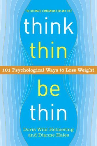 Think Thin, Be Thin: 101 Psychological Ways to Lose Weight by Hales ...