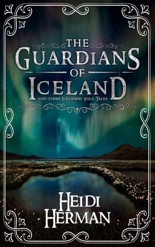 Heidi Herman The Guardians of Iceland and other Icelandic Fol ...