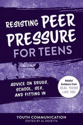 Peer Pressure for Teens: Advice on Drugs, School, Sex, and Fitting In ...