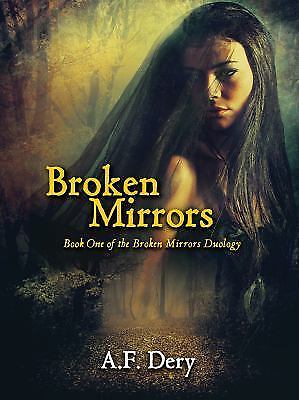 Broken Mirrors : Book One of the Broken Mirrors Duology by A. F. Dery ...