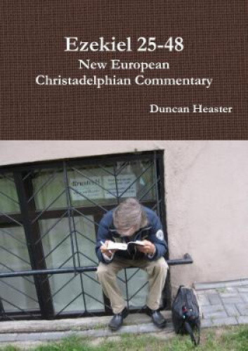 Ezekiel 25-48: New European Christadelphian Commentary by Heaster ...