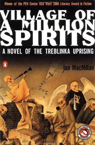 Village of a Million Spirits: A Novel of the Treblinka Uprising ...