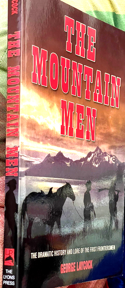 The Mountain Men Trappers Buckskin Survivalist First Frontiersmen ...