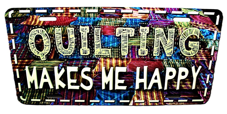 QUILTING MAKES ME HAPPY METAL NOVELTY CAR LICENSE PLATE AUTO TAG | eBay