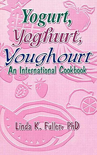 Yogurt, Yoghurt, Youghourt: An International Cookbook, Fuller ...