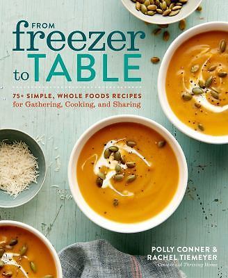 From Freezer to Table: 75+ Simple, Whole Foods Recipes for Gathering ...