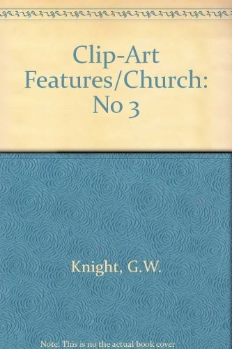 CLIP ART FEATURES FOR CHURCH NEWSLETTERS, NO 3 By George W. Knight ...