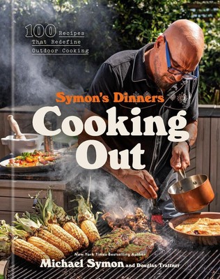 Symon's Dinners Cooking Out: 100 Recipes That Redefine Outdoor Cooking ...