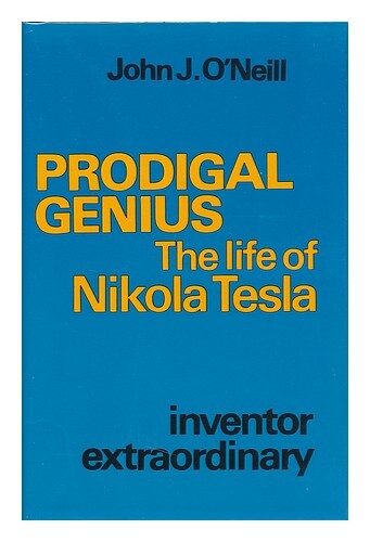 O'NEILL, JOHN J. (JOHN JOSEPH) (1889-) Prodigal Genius: the Life of ...