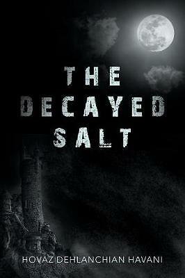 Decayed Salt by Hovaz Dehlanchian Havani (2018, Trade Paperback) for ...
