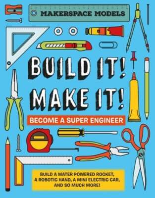 Build It! Make It!: Makerspace Models. Build Anything from a Water ...