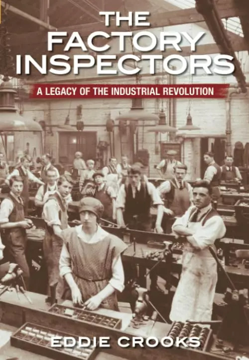 The Factory Inspectors: A Legacy of the Industrial Revolution, Eddie ...