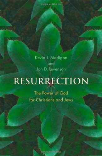 RESURRECTION: THE POWER OF GOD FOR CHRISTIANS AND JEWS By Kevin Madigan ...