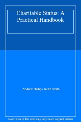 Charitable Status: A Practical Handbook By Andrew Phillips, Kei | eBay