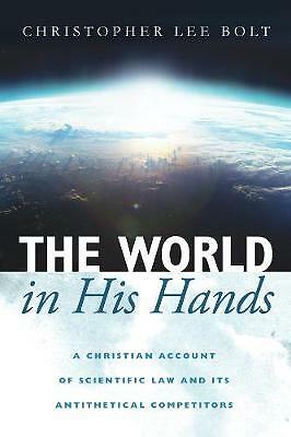 World in His Hands : A Christian Account of Scientific Law and Its ...