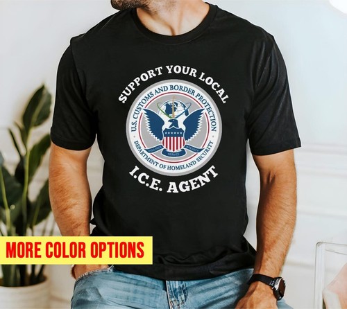 Support Your Local ICE Agent T-Shirt | eBay