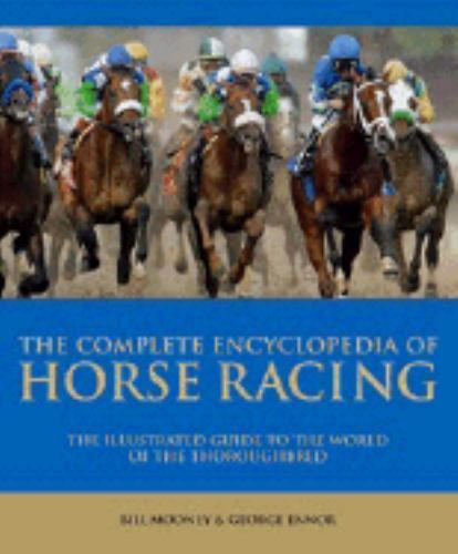 Complete Encyclopedia of Horse Racing : The Illustrated Guide to the ...