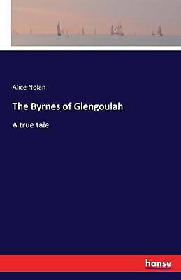 The Byrnes of Glengoulah: A true tale by Alice Nolan (Paperback, 2016) for sale online | eBay