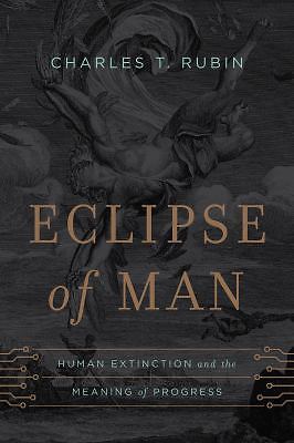 Eclipse of Man : Human Extinction and the Meaning of Progress by ...