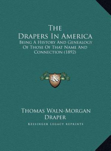 Drapers in Americ : Being A History and Genealogy of Those of That Name ...