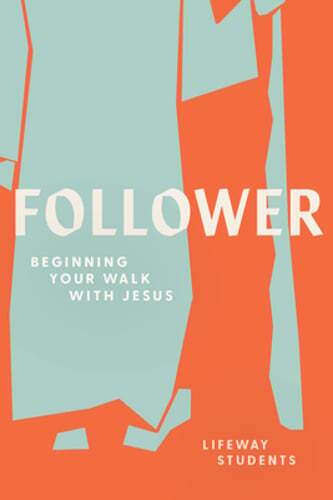 Follower - Teen Bible Study Book: Beginning Your Walk with Jesus: New ...