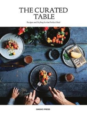 The Curated Table: Recipes and Styling for the Perfect Meal [Hardback ...