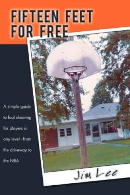 Fifteen Feet For Free: A Simple Guide to Foul Shooting For Players a ...