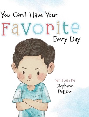 You Can't Have Your Favorite Every Day by Stephanie Pulliam Hardcover ...