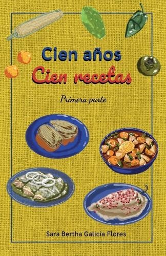 Sara Bertha Galicia Flores Cien años Cien recetas (Paperback) (UK ...
