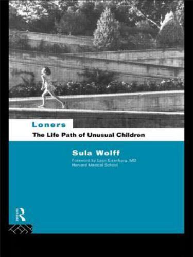 Loners : The Life Path of Unusual Children by Sula Wolff (1995 ...